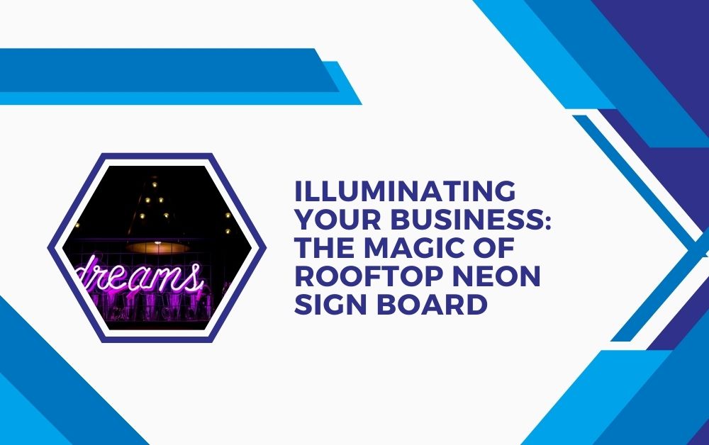 Illuminating Your Business: The Magic of Rooftop Neon Sign Board